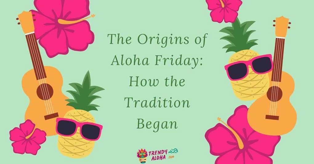 The Origins of Aloha Friday: How the Tradition Began - Trendy Aloha